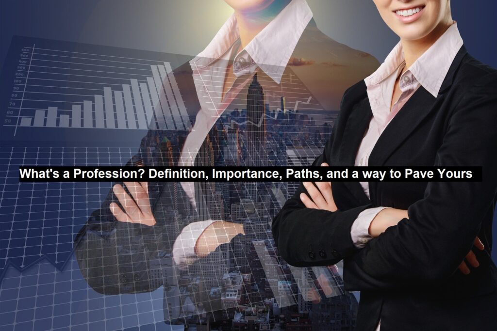 What's a Profession? Definition, Importance, Paths, and a way to Pave ...